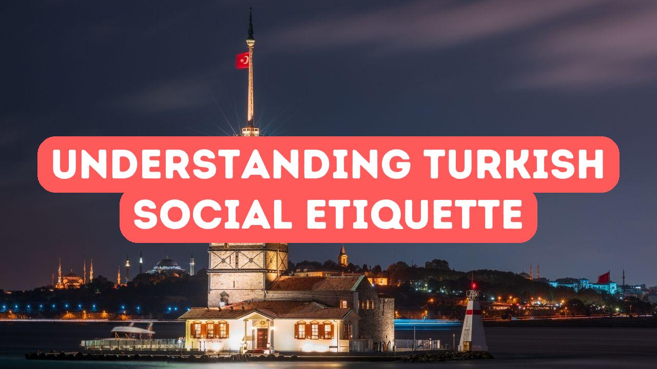 Understanding Turkish Social Etiquette