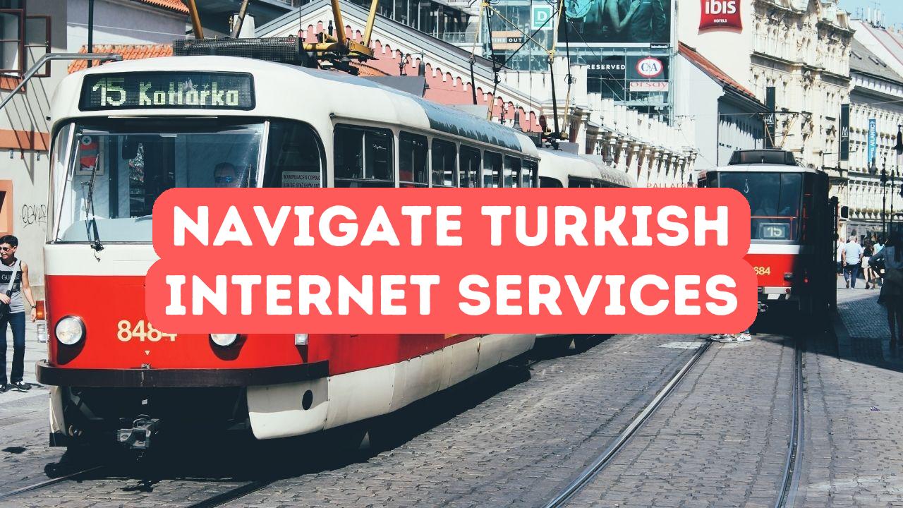 How to Navigate Turkish Internet and Mobile Services