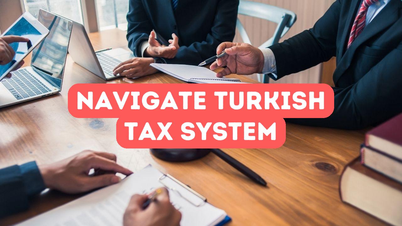 How to Navigate Turkish Tax System