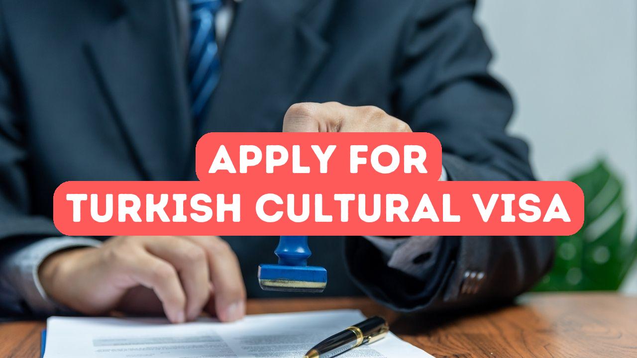 How to Apply for a Turkish Cultural Visa