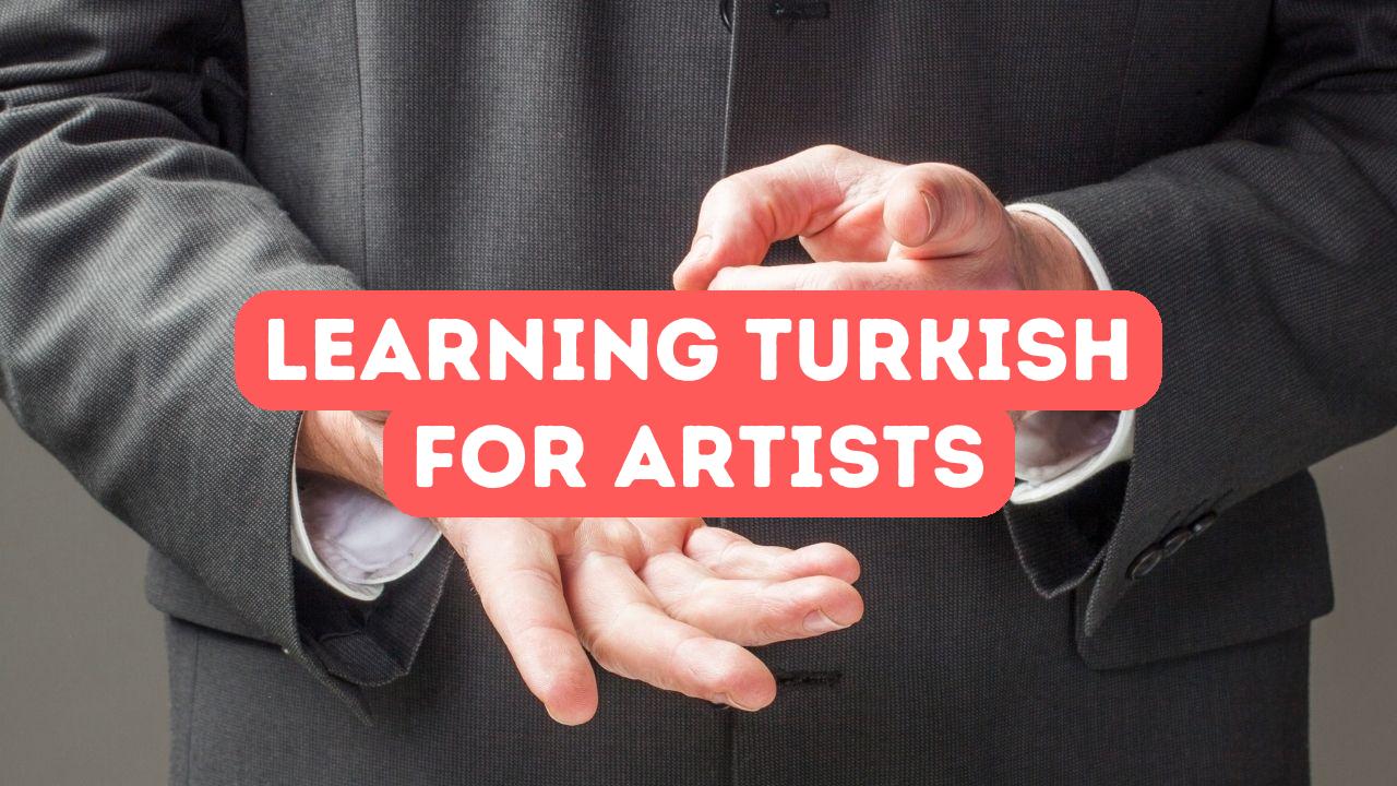 Benefits of Learning Turkish for Artists