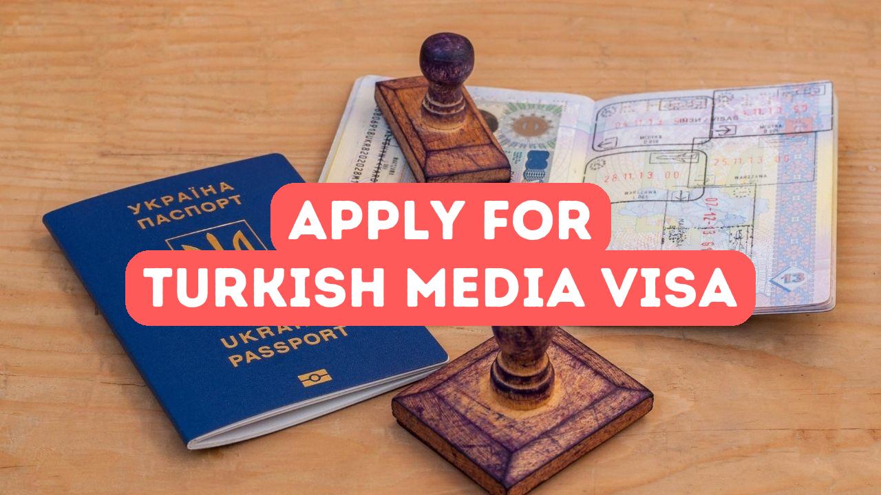 How to Apply for a Turkish Media Visa
