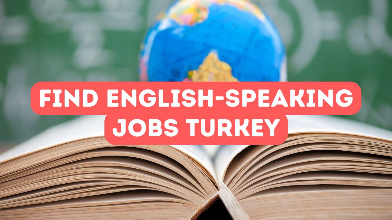How to Find English-Speaking Jobs in Turkey - Turkish Council School